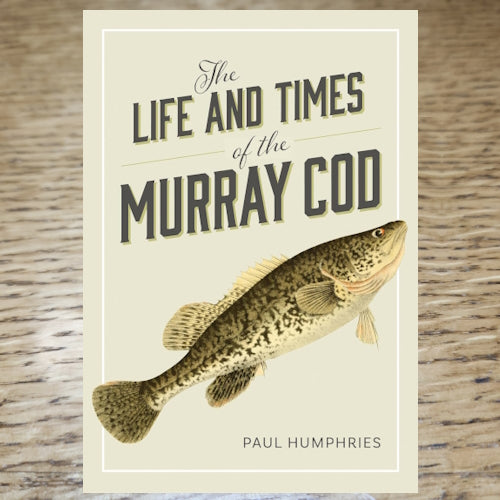 The Life And Times Of The Murray Cod - Paul Humphries – Troutlore